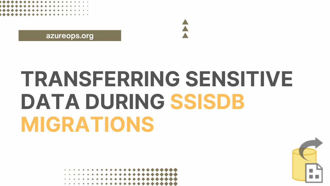 Transferring Sensitive Data During SSIS Catalog Migrations to Another ...