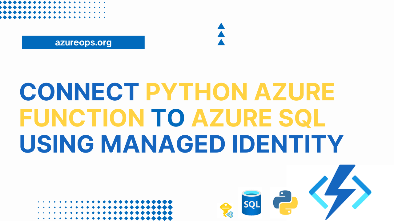 Connect Python Azure Function to Azure SQL Using Managed Identity - AzureOps